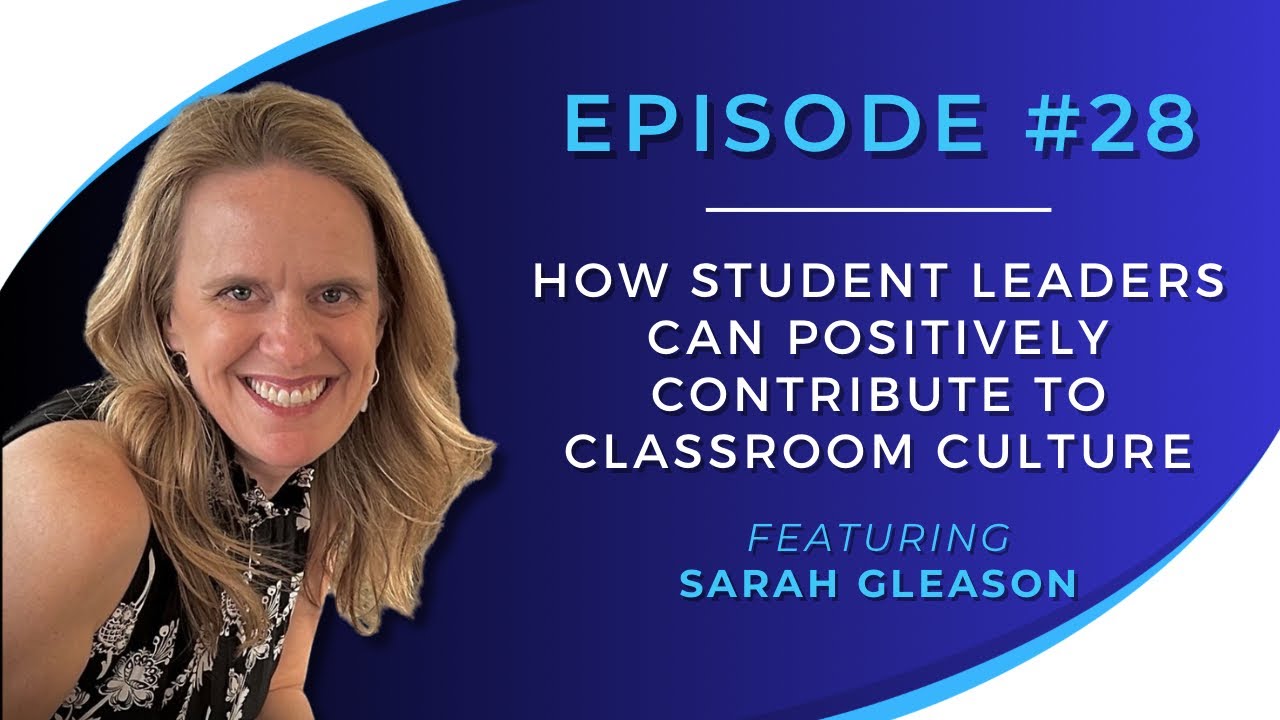 #28: How Student Leaders Can Positively Contribute to Classroom Culture ...