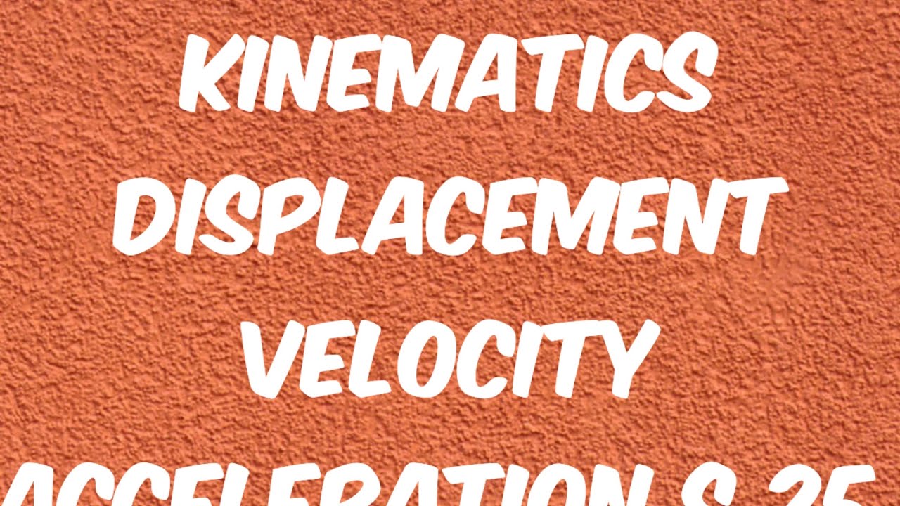 Kinematics Displacement Velocity Acceleration S 25 - YouTube