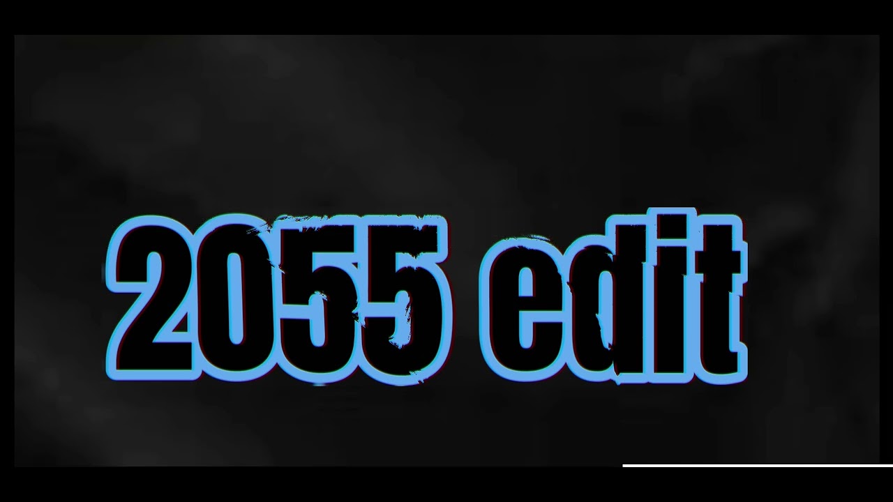 2055 edit - YouTube