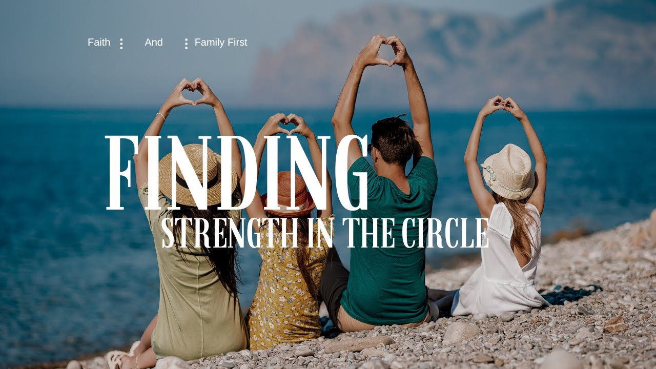 Finding Strength in the Circle: Love, Family, and the Power of ...