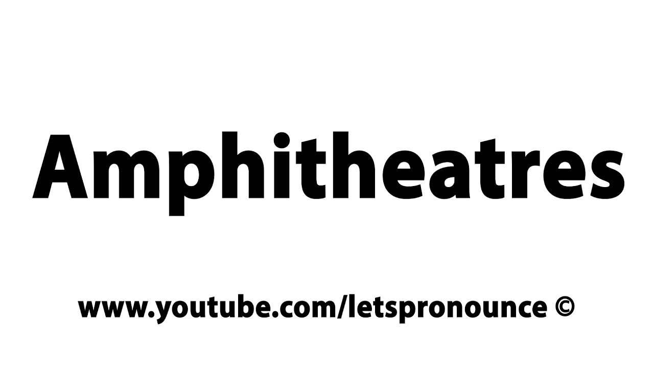 How to Pronounce Amphitheatres - YouTube