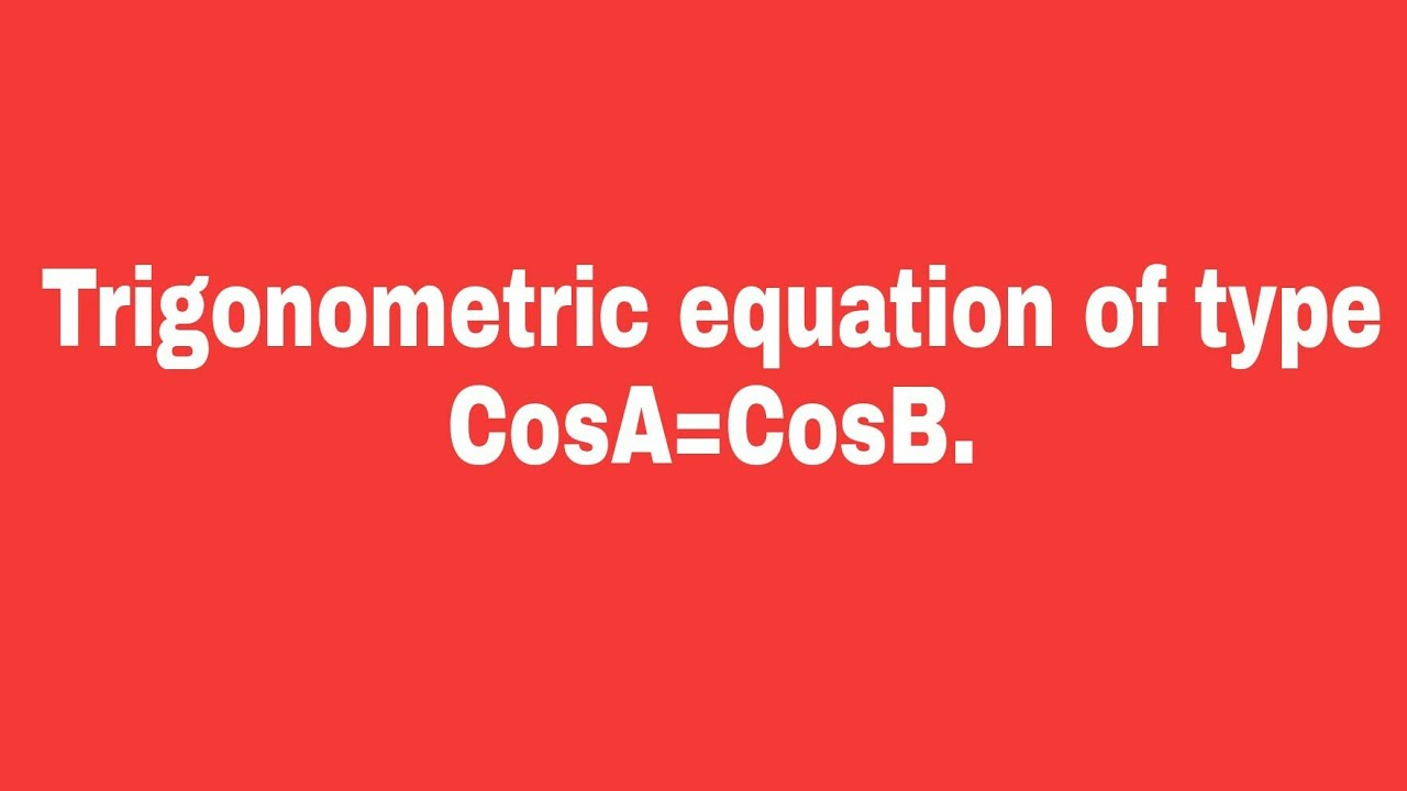 Solving trigonometric equation of type CosA=CosB.. - YouTube