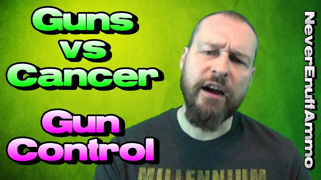 Guns vs Cancer - Gun Control Ridiculousness - YouTube