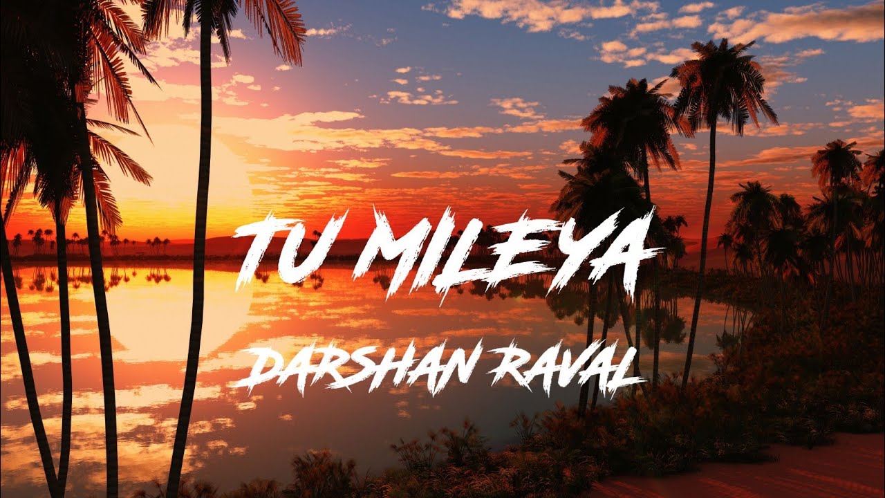 Tu Mileya - Darshan Raval | Indie Music Label | Mainu Nhi Jeena Tere ...