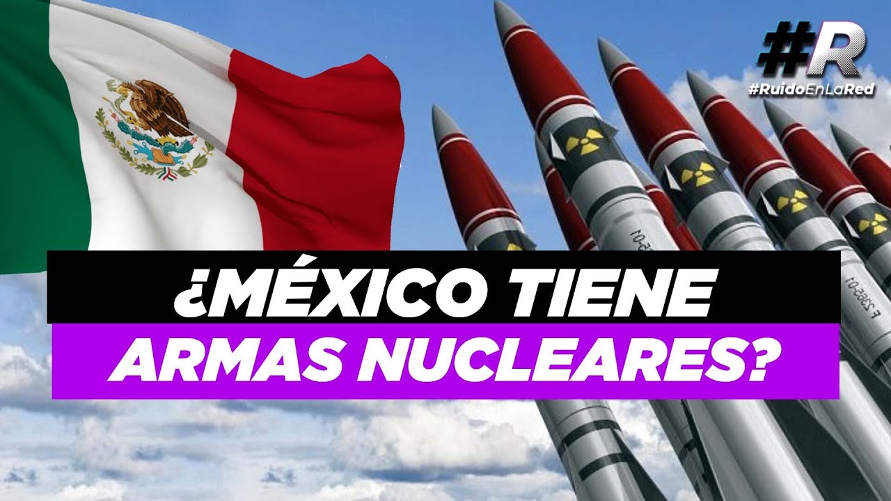 ¿MÉXICO TIENE ARMAS NUCLEARES? | Armas Nucleares Hoy - YouTube
