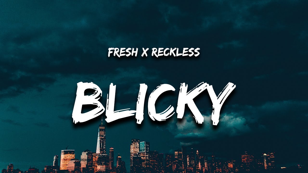 Fresh x Reckless - Blicky (Lyrics) - YouTube