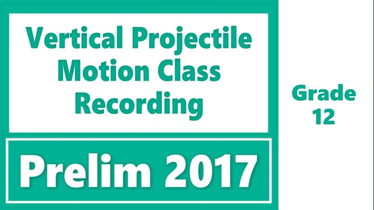 Grade 12 | Vertical Projectile Motion | Prelim 2017 | Class Recording ...