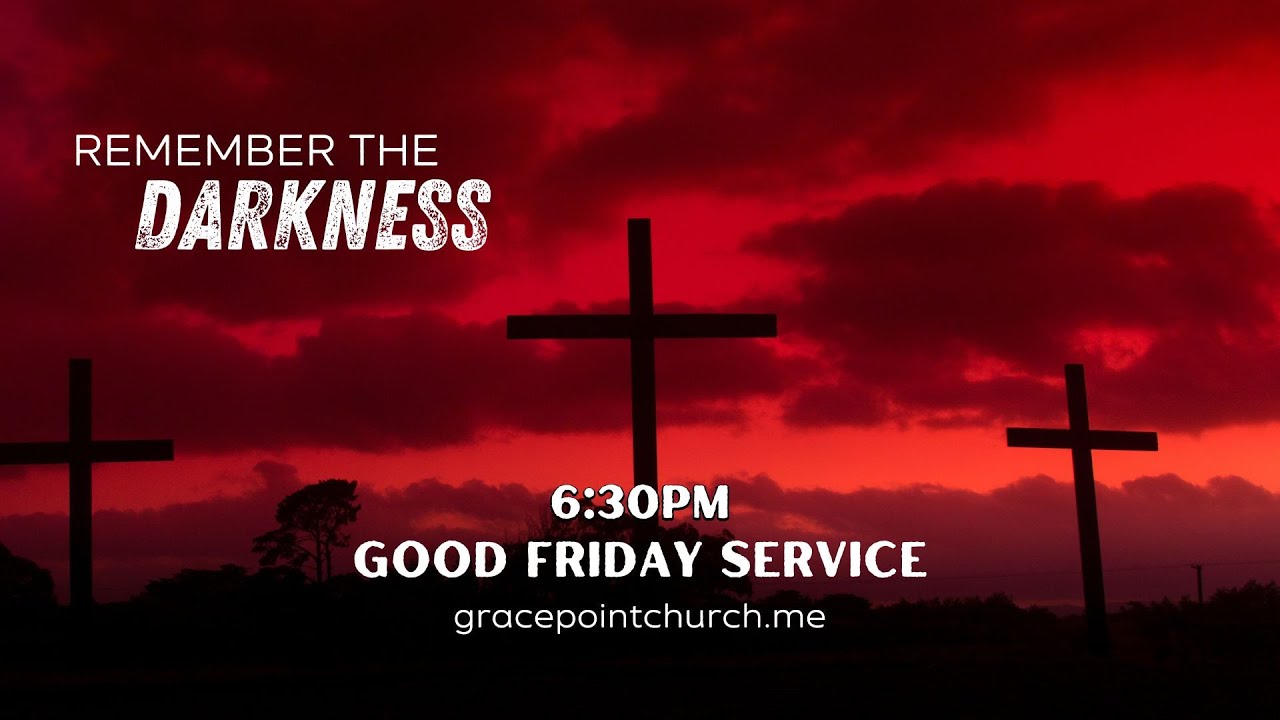 Good Friday Service - Remembering the Darkness of Jesus' Crucifixion ...