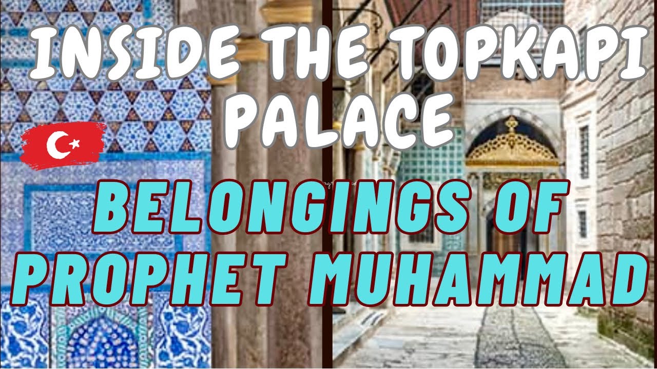 Belongings of Prophet Muhammad (PBUH) Inside the Topkapi Palace ...