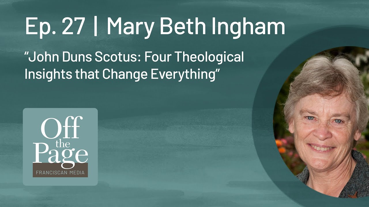Ep. 27 | Mary Beth Ingham | Four Theological Insights from John Duns ...