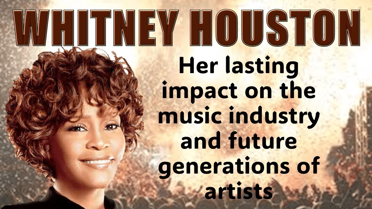 Whitney Houston - Her Lasting Impact on the Music Industry and Future ...