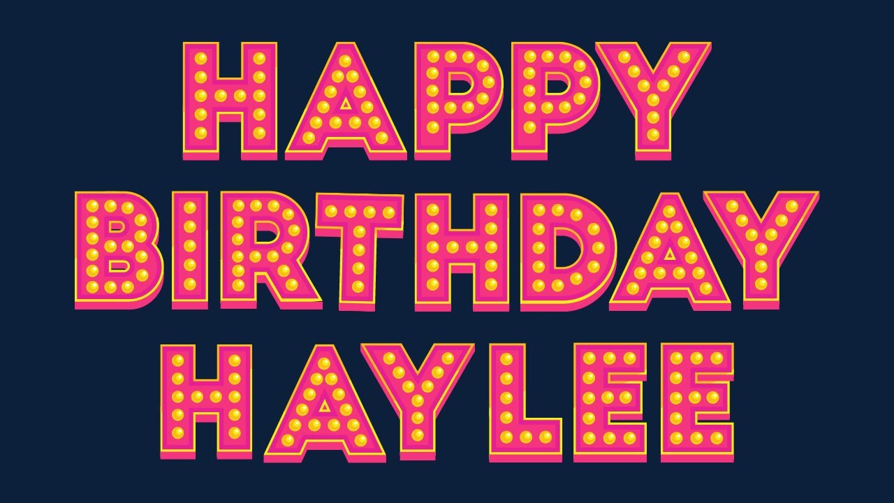 Happy Birthday Haylee - YouTube