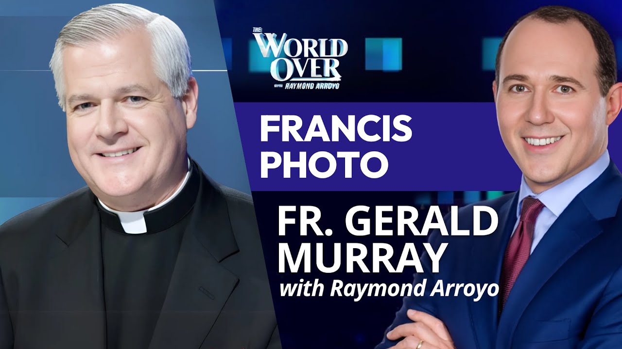 The World Over March 20, 2025 | Francis Photo: Fr. Gerald Murray with Raymond Arroyo - YouTube