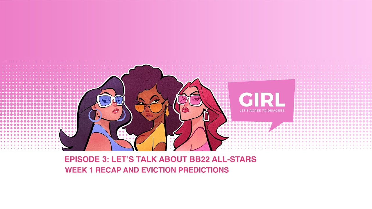 EPISODE 3: GIRL, LET'S TALK ABOUT BB22 ALL STARS WEEK 1 RECAP ...