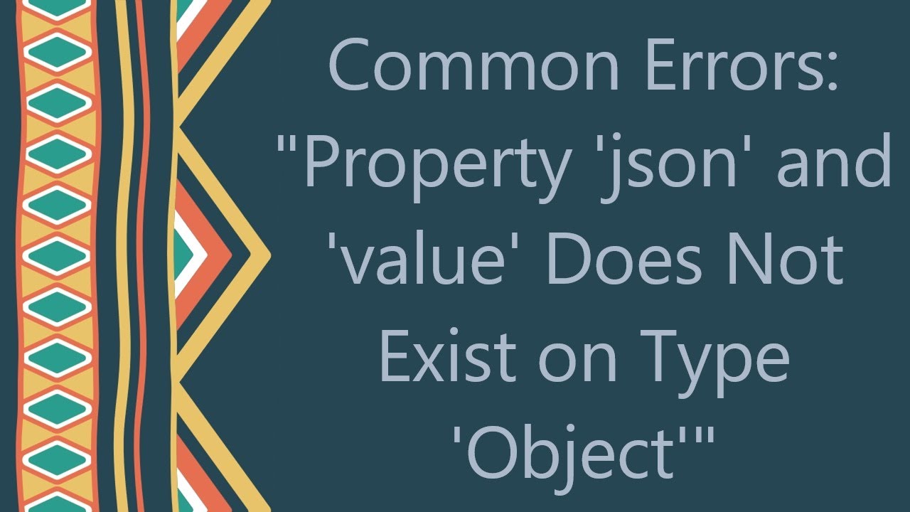 Common Errors Property Json And Value Does Not Exist On Type