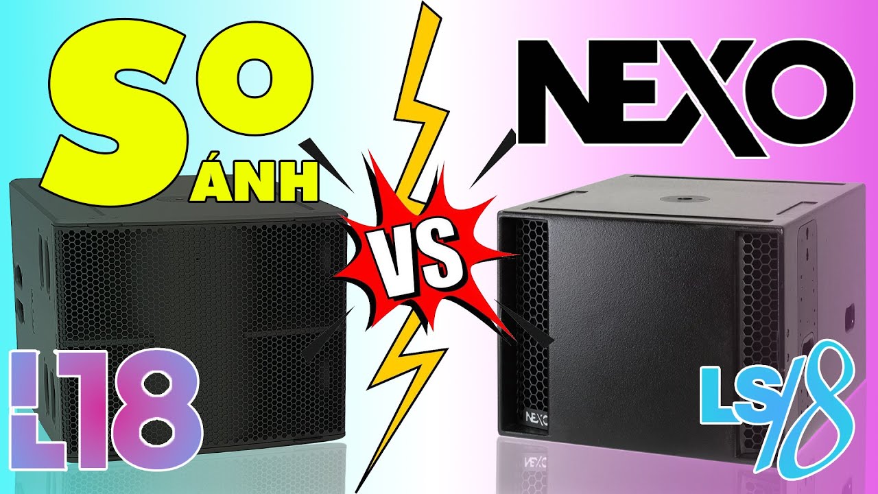 [SO SÁNH] Loa Subwoofer NEXO LS18 Vs NEXO L18 - 2 QUÁI VẬT đến từ Pháp - YouTube