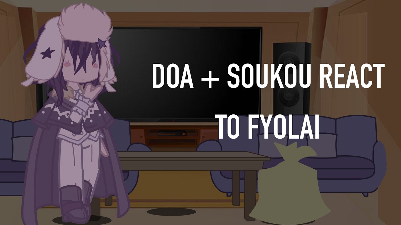 DOA Trio + Soukou react to FYOLAI 2/3 - YouTube