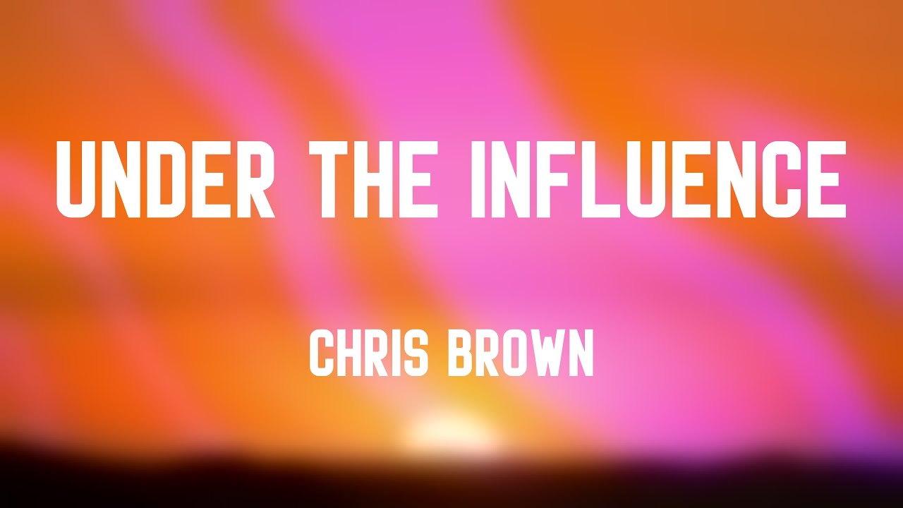 Under The Influence - Chris Brown Lyric Song 💨 - YouTube