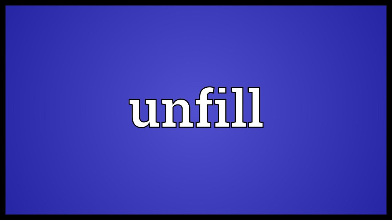 Unfill Meaning - YouTube