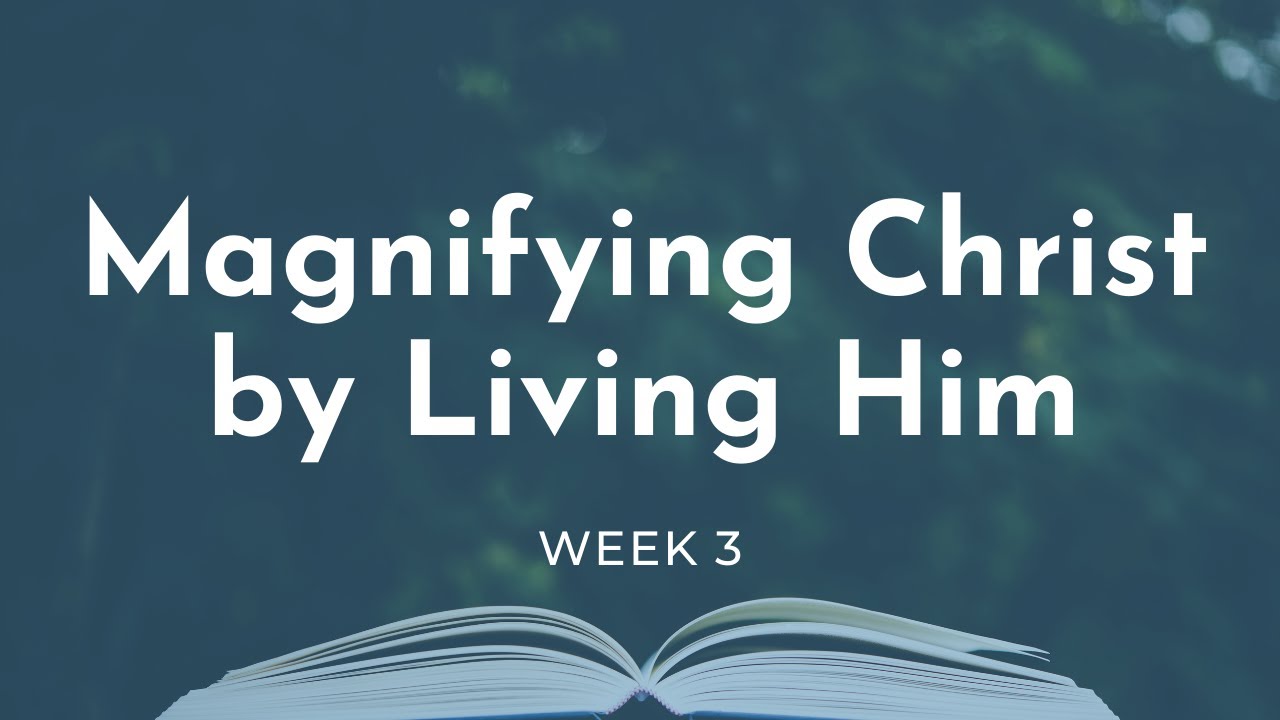 Magnifying Christ by Living Him - YouTube