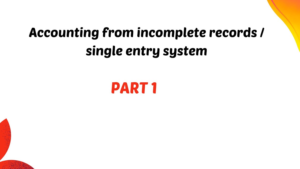 ACCOUNTING FOR INCOMPLETE RECORDS OR SINGLE ENTRY SYSTEM - YouTube