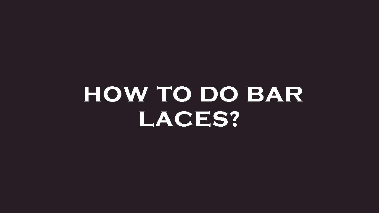 How to do bar laces? - YouTube