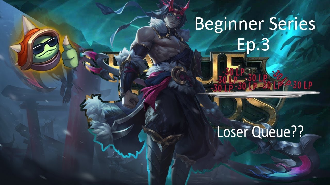 League of Legends - Beginner Series Ep. 3 ( Welcome to The Loser Queue ...