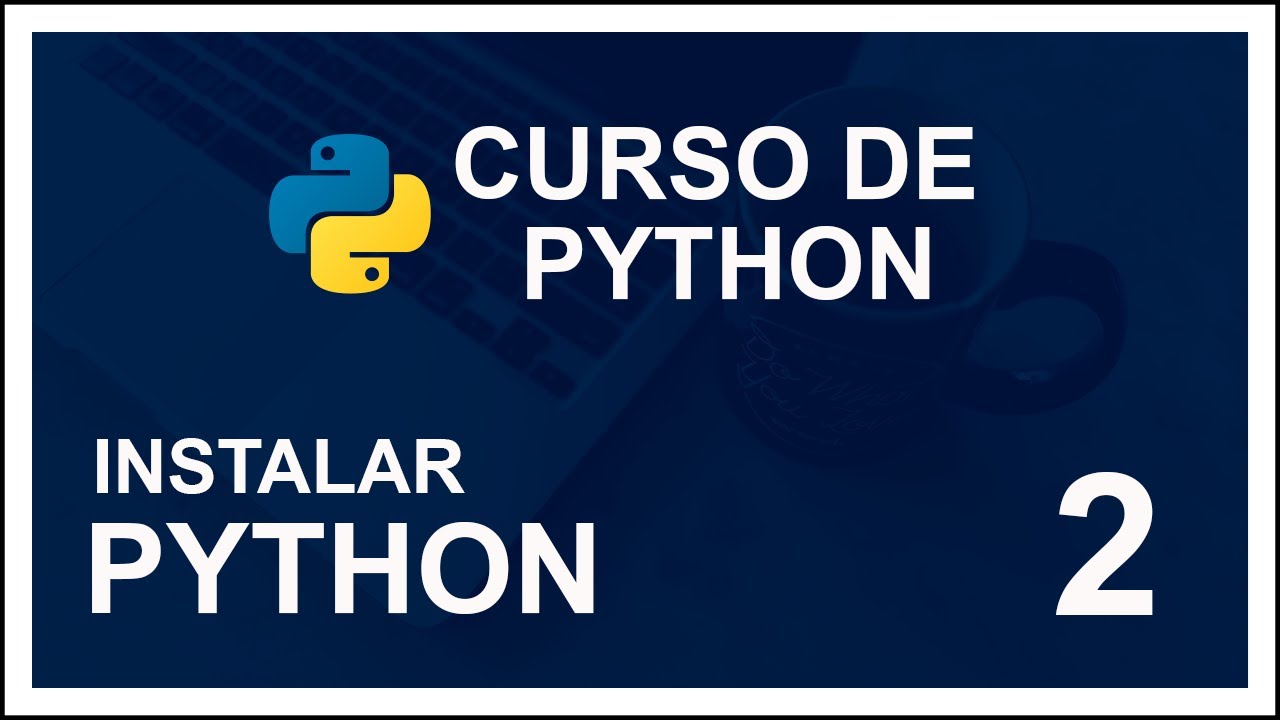 CURSO DE PYTHON 2020 | #2 | instalación de PYTHON (paso a paso)🐍 - YouTube