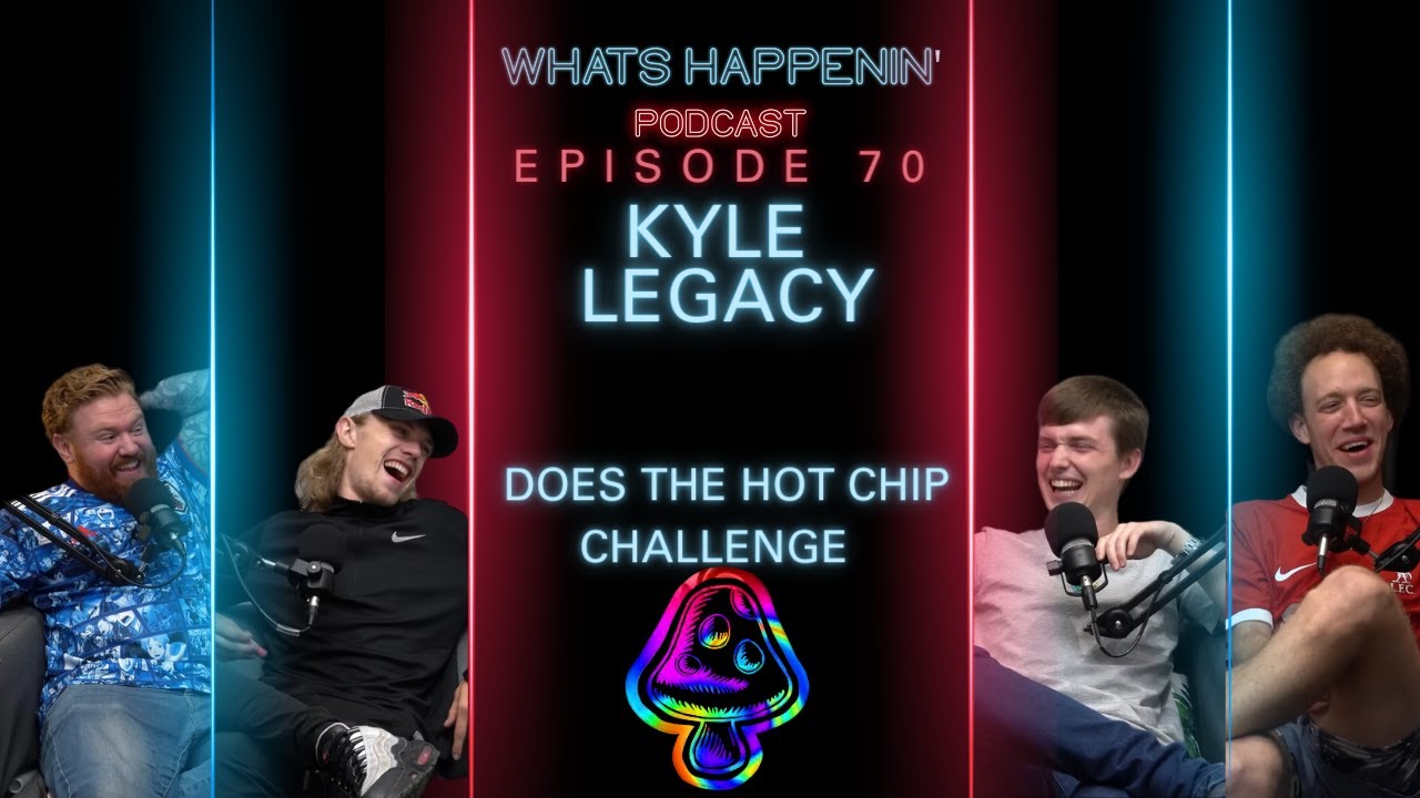 KYLE LEGACY DOES THE HOT CHIP CHALLENGE - What’s Happenin’ Podcast EP ...