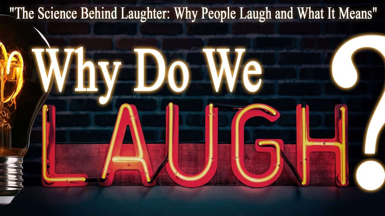 "The Science Behind Laughter: Why People Laugh and What It Means" - YouTube