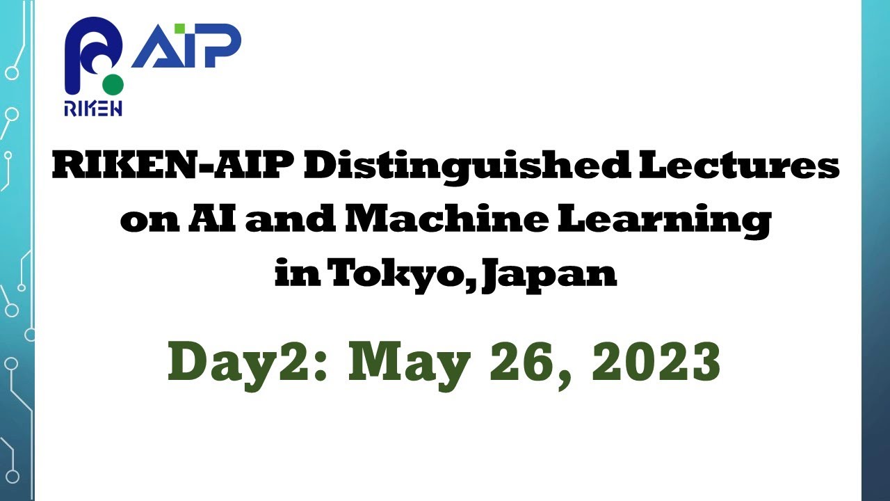 RIKEN-AIP Distinguished Lectures on AI and Machine Learning [Day2] - YouTube