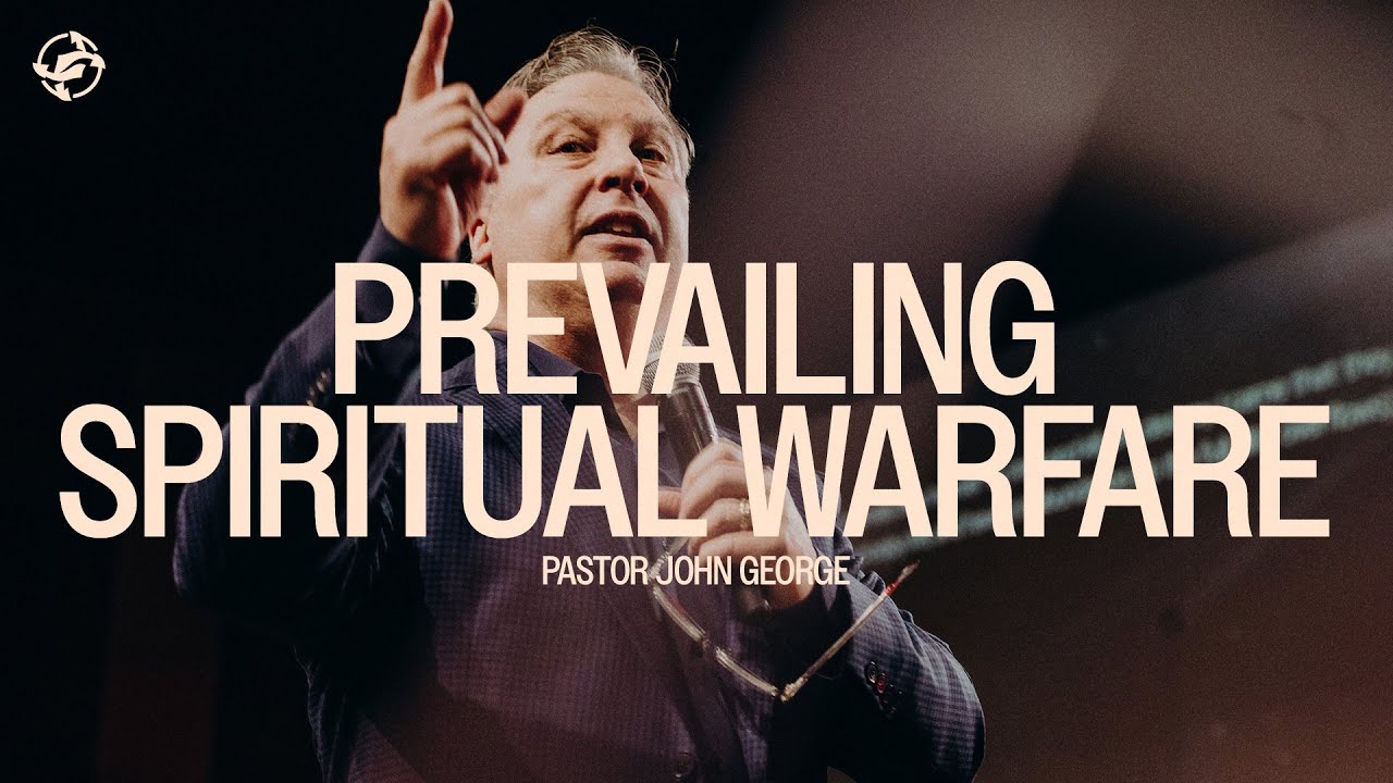 Prevailing Spiritual Warfare | Pastor John George - YouTube
