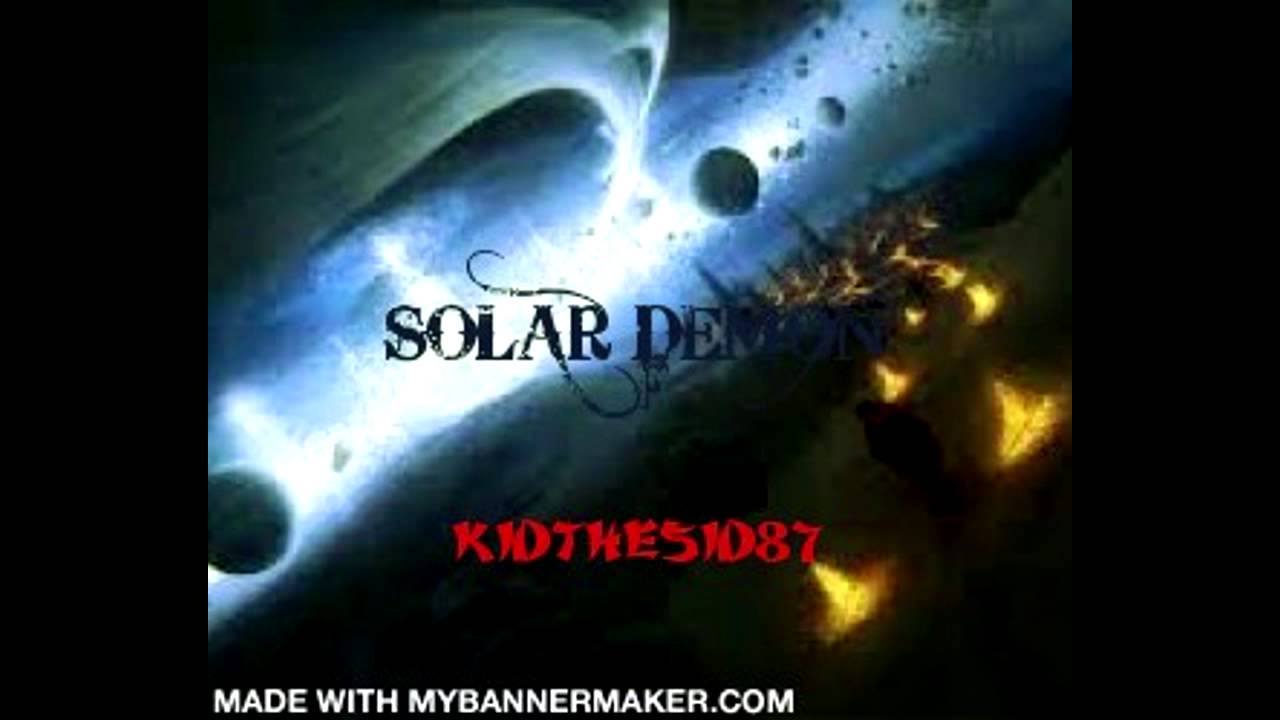 Solar Demon- Kidthesid87 - YouTube