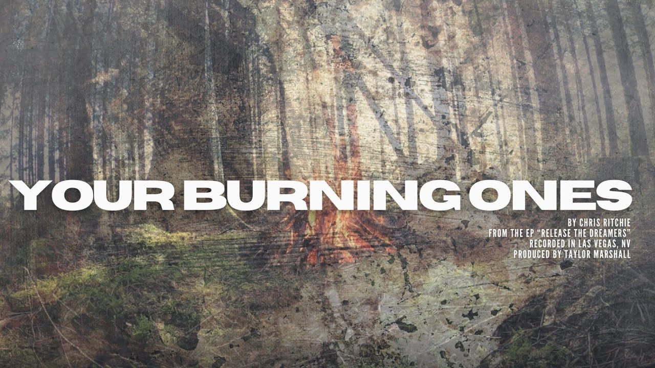 Your Burning Ones (Official Lyric Video) | Chris Ritchie - YouTube