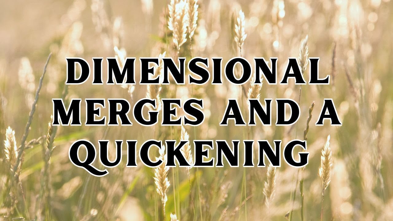 Dimensional Merges And A Quickening | Enlightenment: Navigating Dissolving Veils | Protocol ...