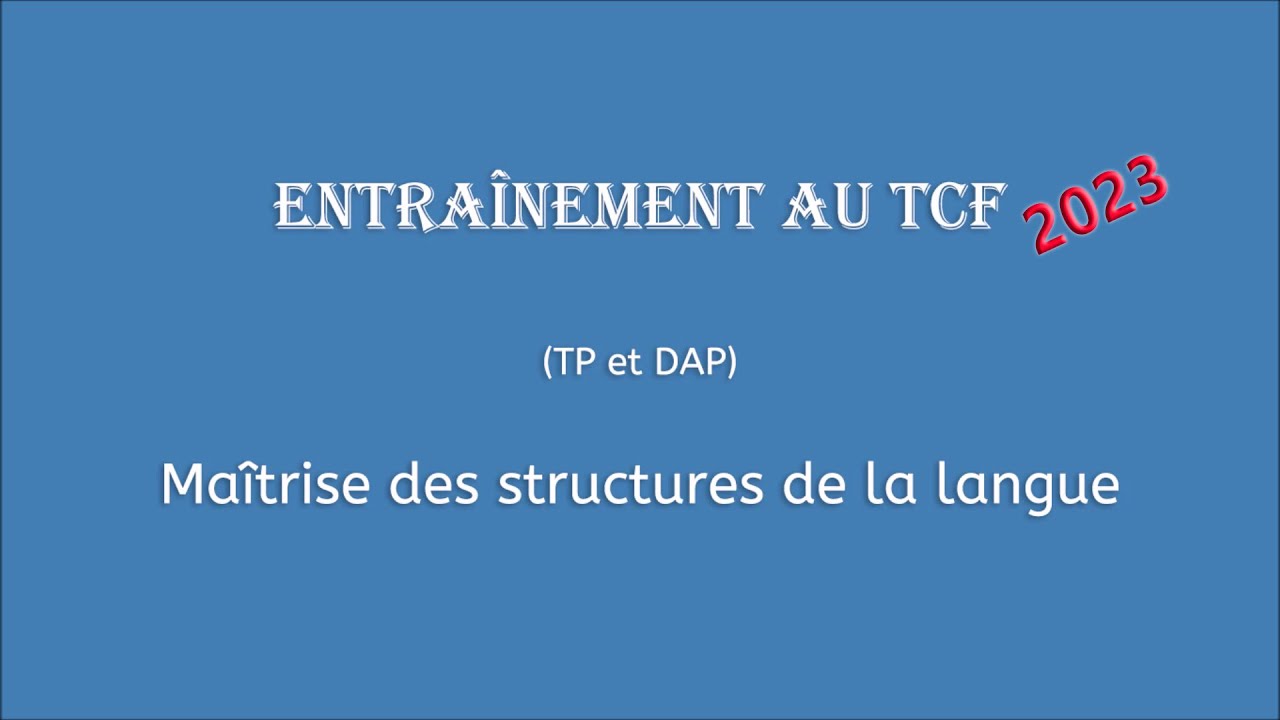 【Entraînement au TCF 2023】 Maîtrise des structures de la langue (TP et DAP) - YouTube