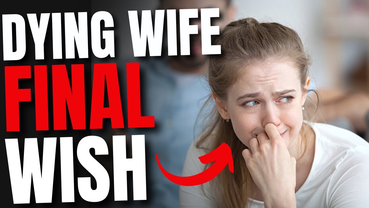 DYING Wife REVEALS To Beta HUSBAND Her Final Wish - YouTube