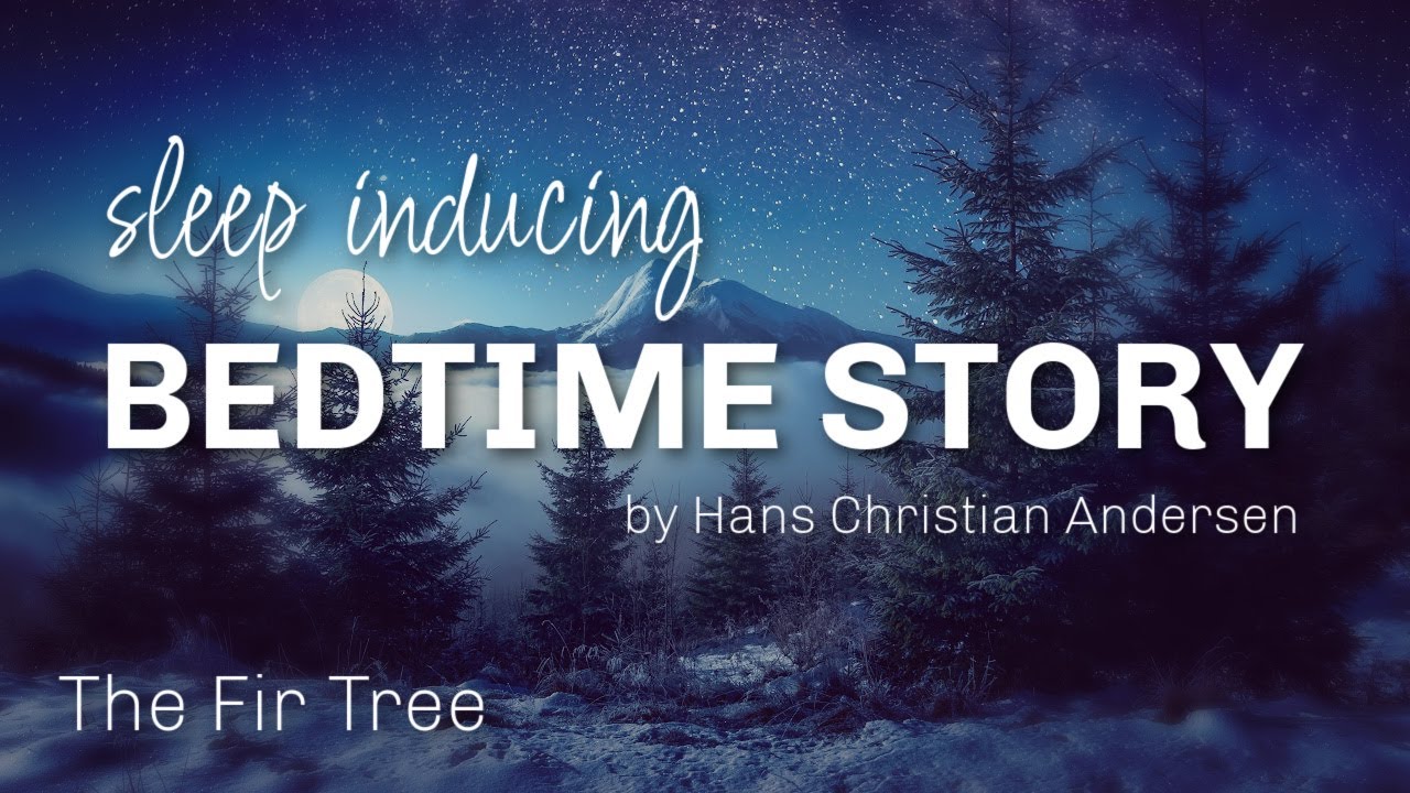 Classic Bedtime Story THE FIR TREE / Sleep Inducing Reading Voice That ...
