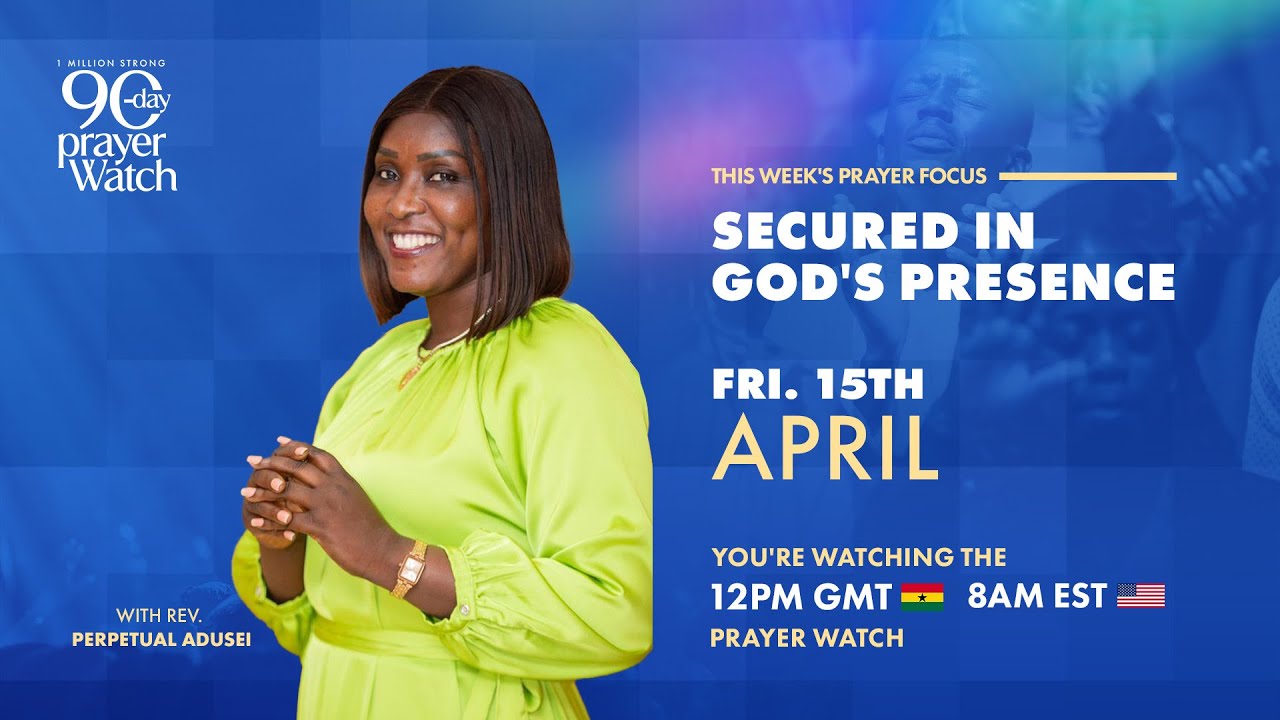 1 MILLION STRONG 90-DAY PRAYER WATCH - REV. PERPETUAL ADUSEI- 12PM GMT WATCH - APRIL 15, 2025 ...