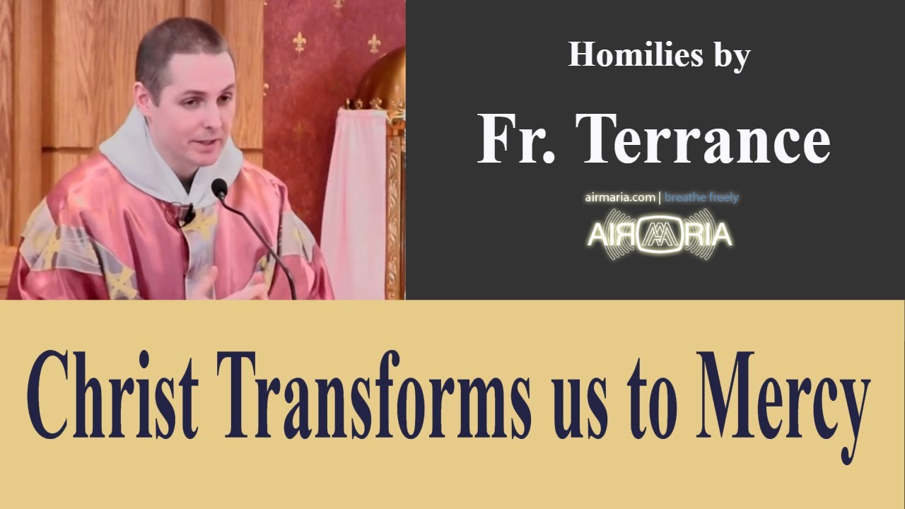 Christ Transforms us to Mercy - Mar 31 '19 - Homily - Fr Terrance - YouTube