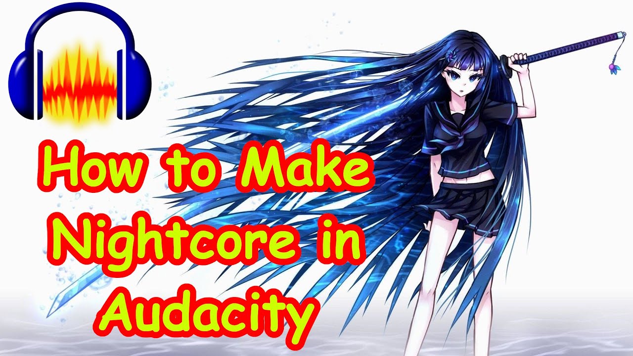 How To Make Nightcore in Audacity - YouTube