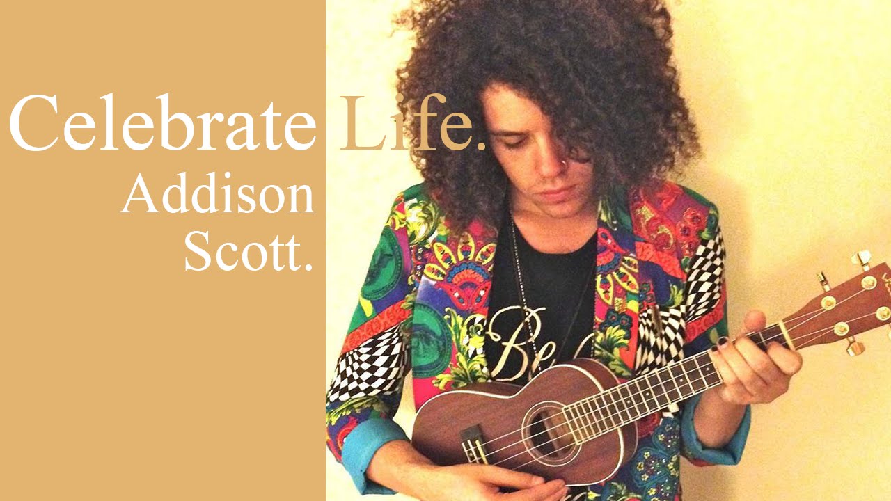 Celebrate Life. Addison Scott - YouTube