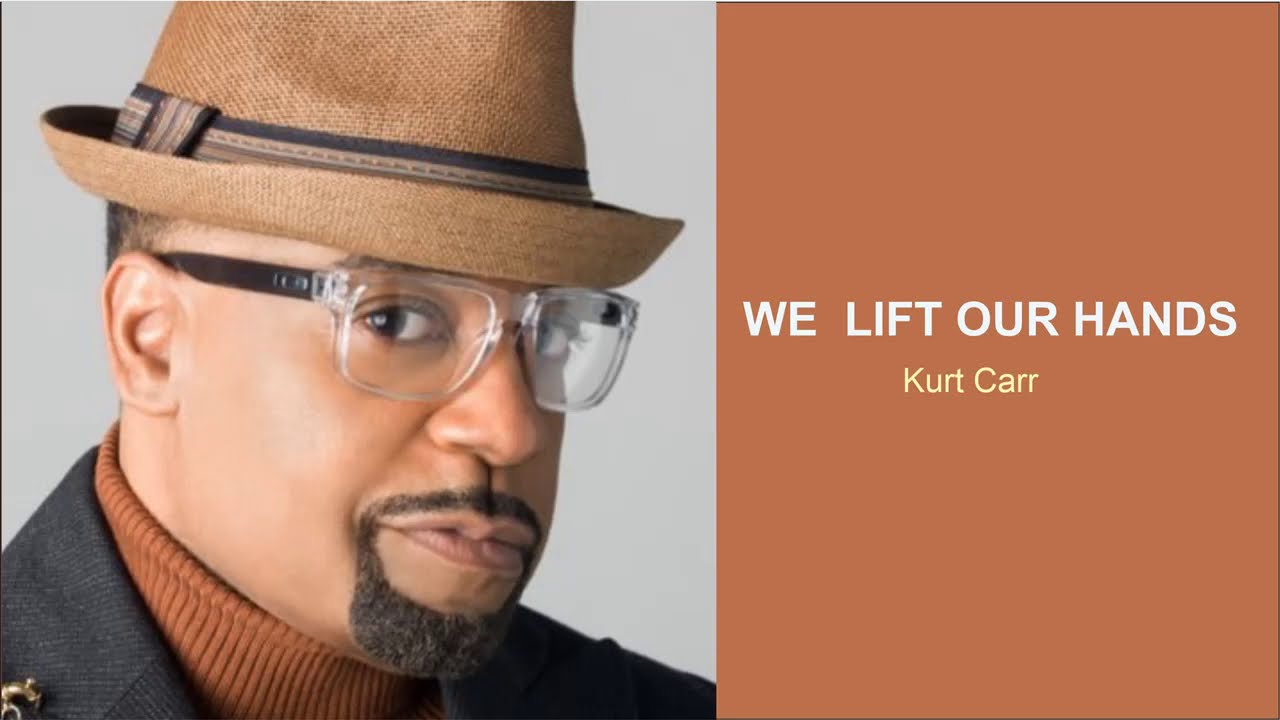 We Lift Our hands In the Sanctuary - Kurt Carr - YouTube