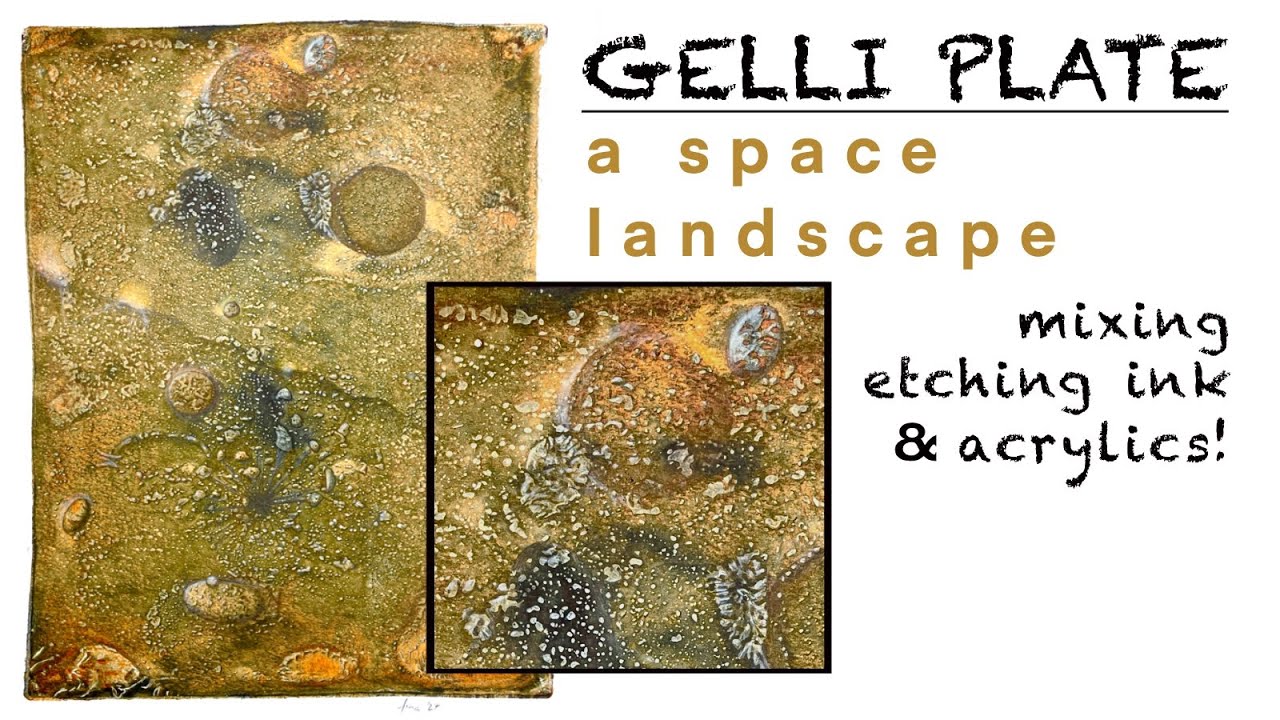 GELLI PLATE: printing a space landscape & mixing Etching Ink & Acrylics ...