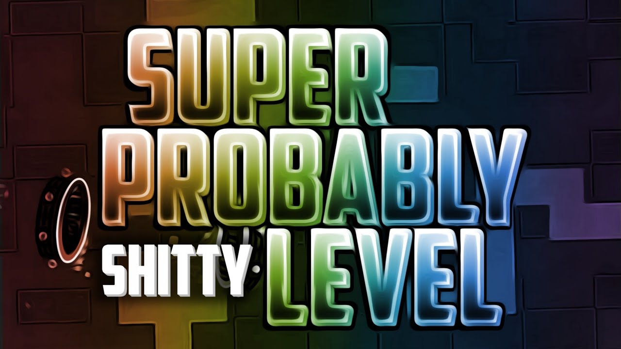 Shitty Super Probably Level by Kiwi1938 (Top 1 Shitty Level) - YouTube