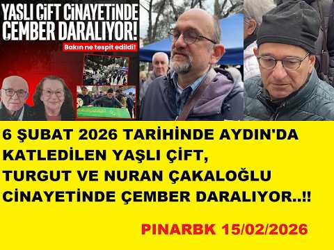 6 ŞUBAT 2026 TARİHİNDE AYDIN'DA KATLEDİLEN YAŞLI ÇİFT TURGUT- NURAN ÇAKALOĞLU CİNAYETİNDE SON DURUM