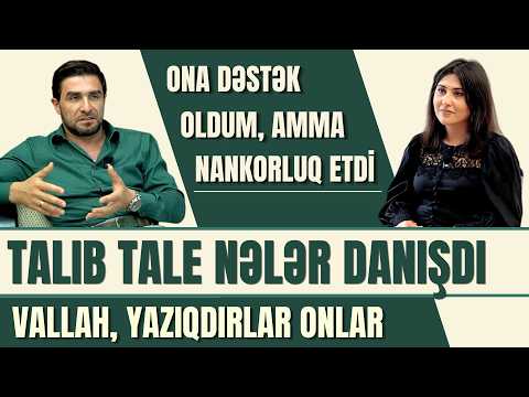 TALIB TALEYƏ KİM NANKORLUQ ETDİ? - VALLAH, YAZIQDIR, ONUN ÜÇÜN HƏR ŞEY ETDİM AMMA...