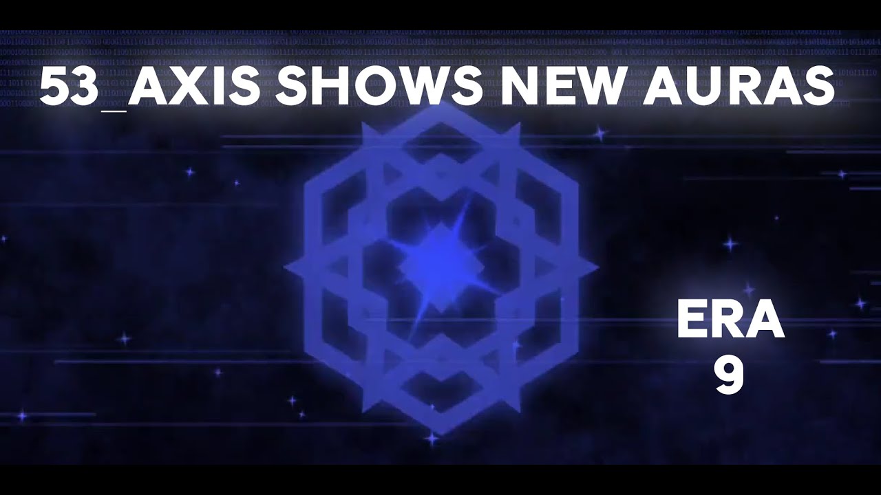 53_AXIS SHOWS NEW AURAS IN ERA 9?? - YouTube