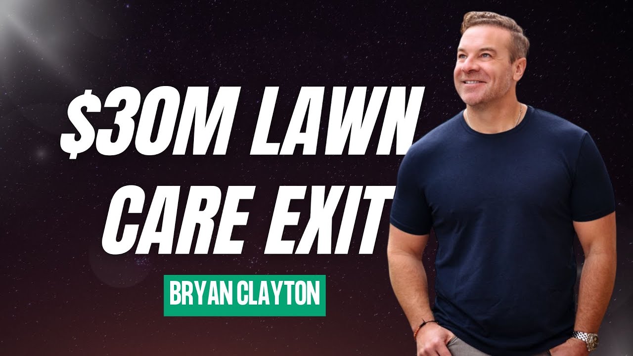 From Lawn Care Startup to $30M Exit: Bryan Clayton’s Journey with ...