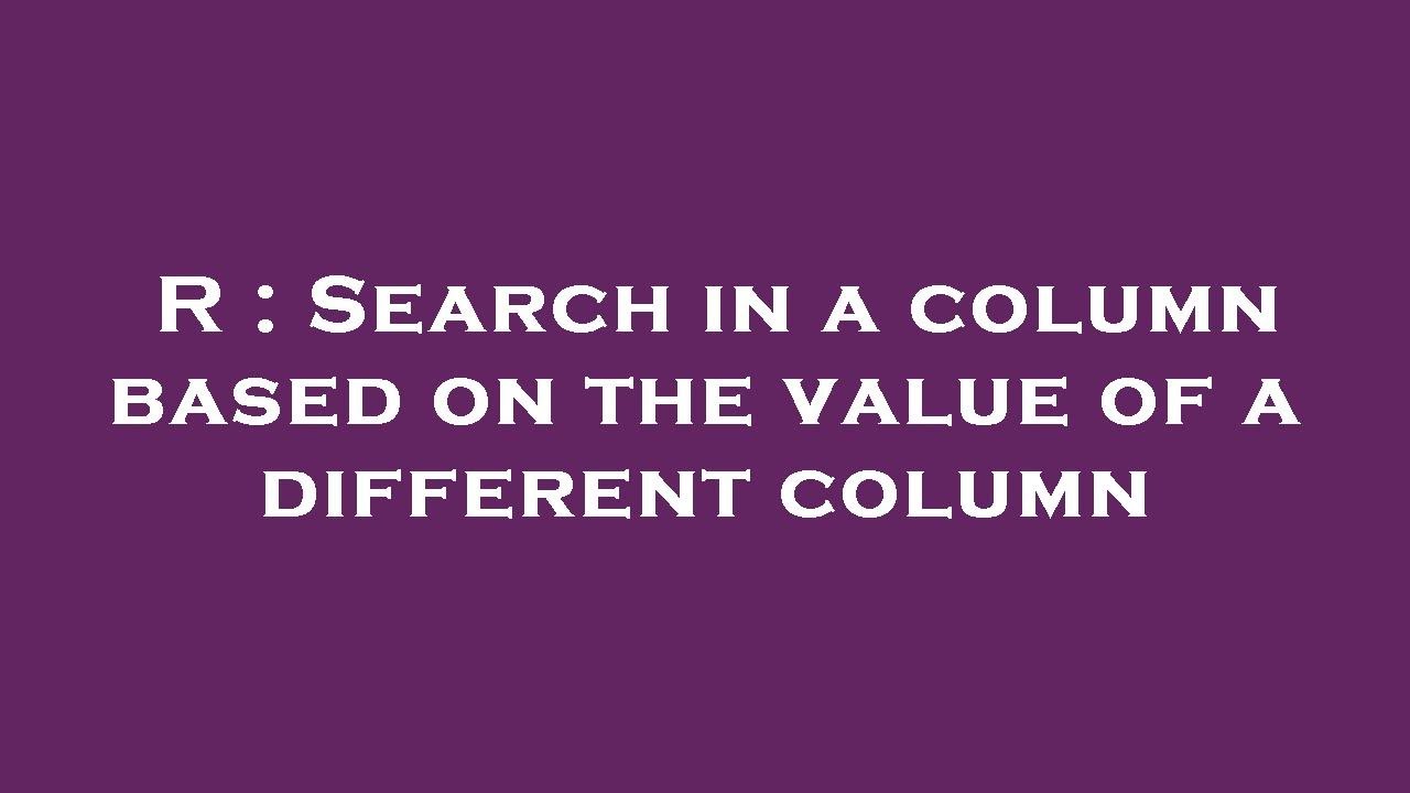 R Search In A Column Based On The Value Of A Different Column YouTube R Search In A Column Based On The Value Of A Different Column YouTube